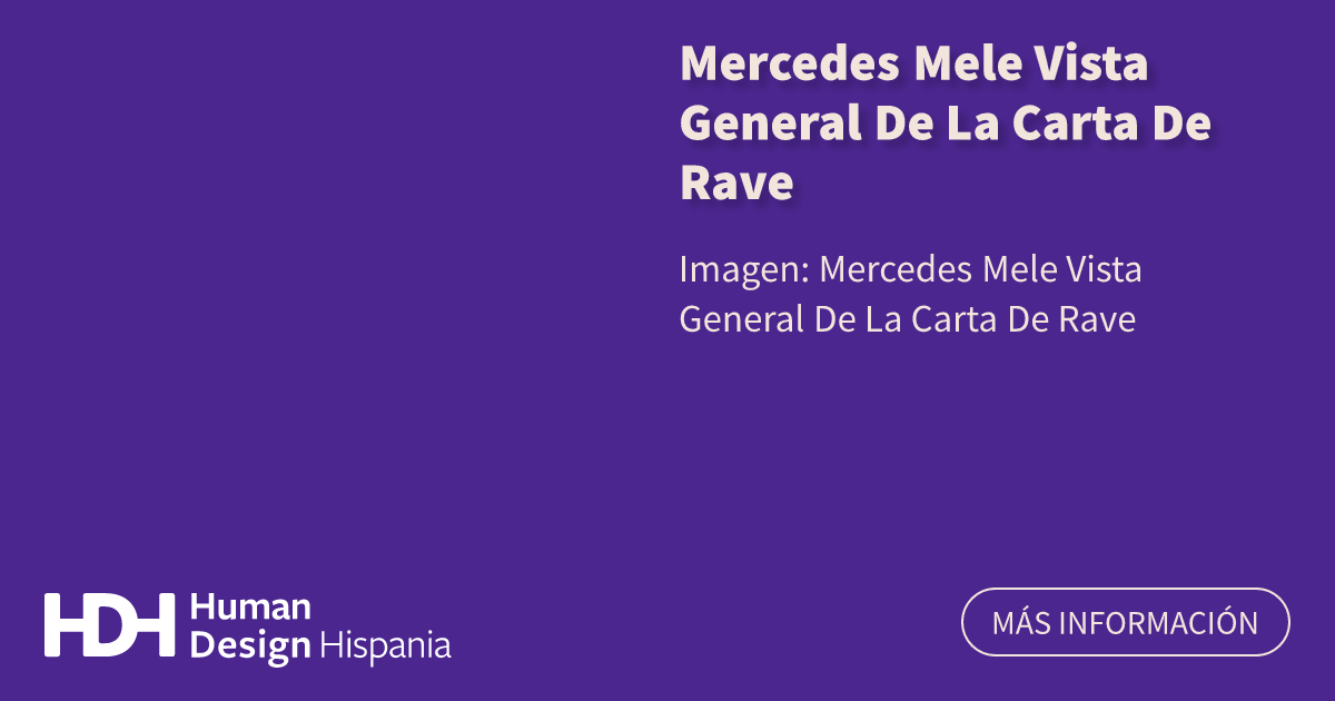 Mercedes Mele Vista General De La Carta De Rave | Human Design Hispania